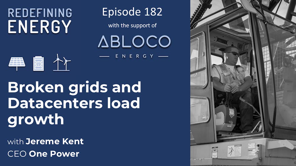 182. Broken grids and Datacenters load growth - Redefining Energy podcast