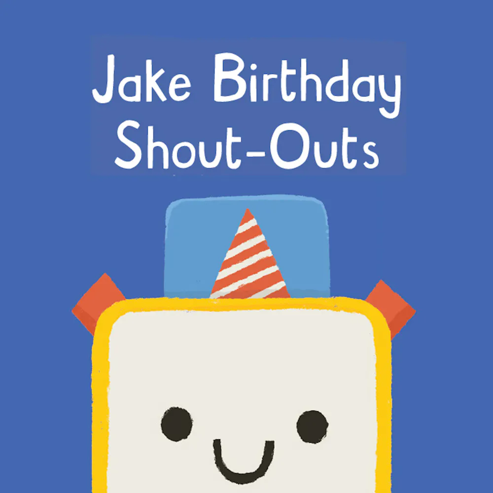 Jake Birthday Shout-Outs!
