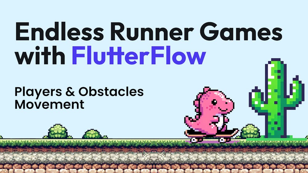 Endless Runner Games with FlutterFlow: Players & Obstacles Movement